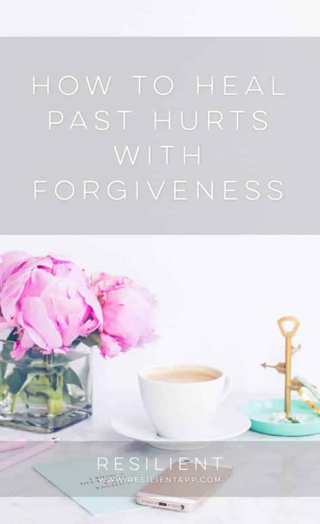 How to Forgive to Heal Past Hurts - Resilient