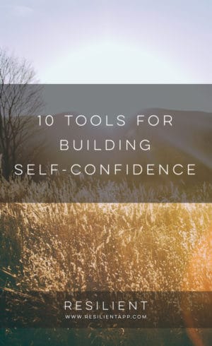 10 Tools for Building Self-Confidence - Resilient