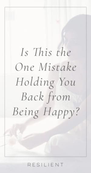 How to Be Happy Consistently - Resilient