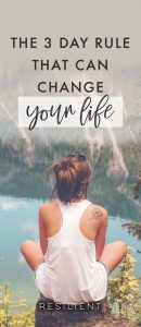 The 3 Day Rule That Can Change Your Life - Resilient