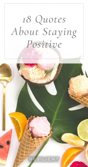 20+ Quotes About Being Positive and Positivity Quotes - Resilient