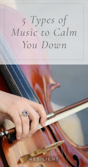 5 Types of Music to Calm You Down - Resilient