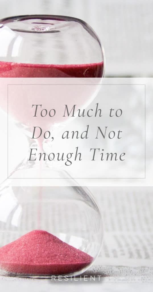 5 Tips for When You Have Too Much to Do - Resilient
