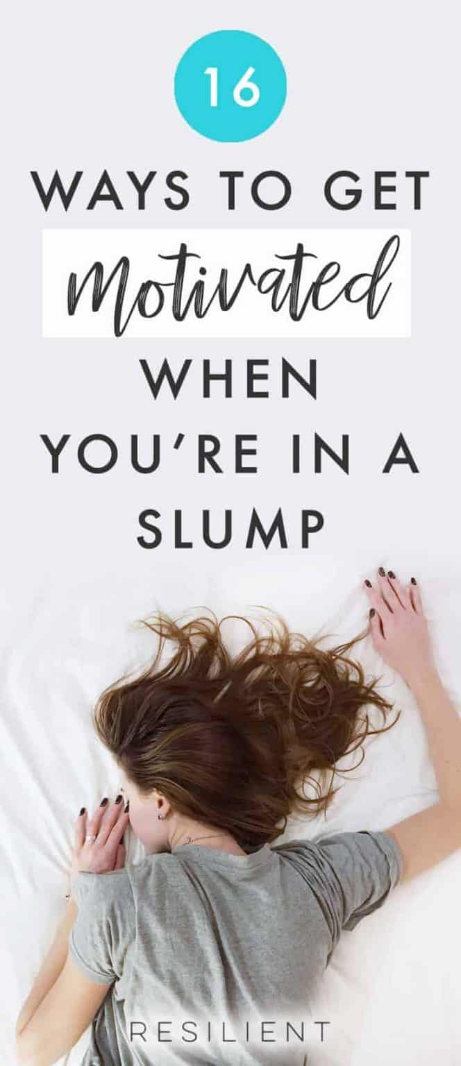16 Ways to Get Motivated When You're in a Slump - Resilient
