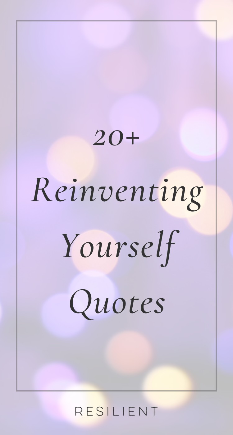 20+ Quotes About Reinventing Yourself - Resilient