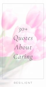 30+ Quotes About Caring to Warm Your Heart - Resilient