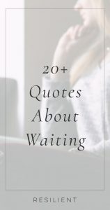 60+ Quotes About Waiting - Resilient