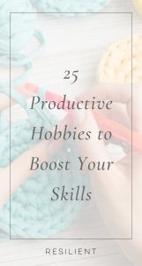 25 Productive Hobbies to Boost Your Skills - Resilient
