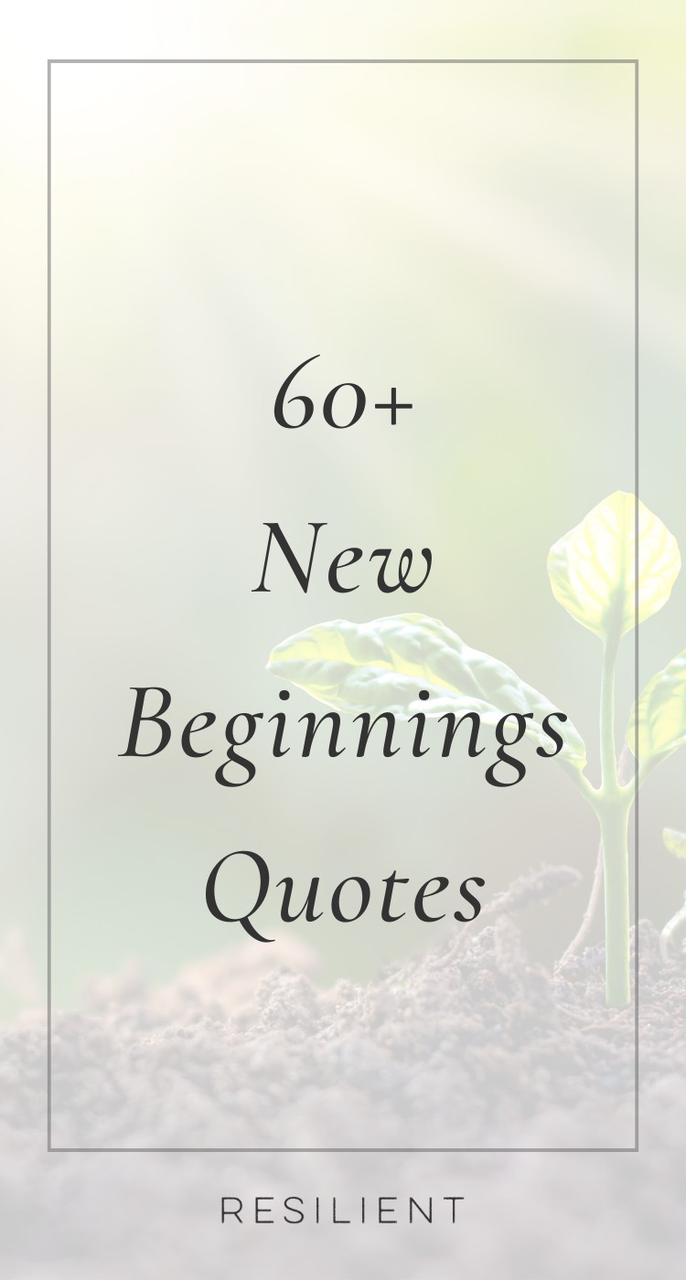 60+ Quotes About New Beginnings - Resilient