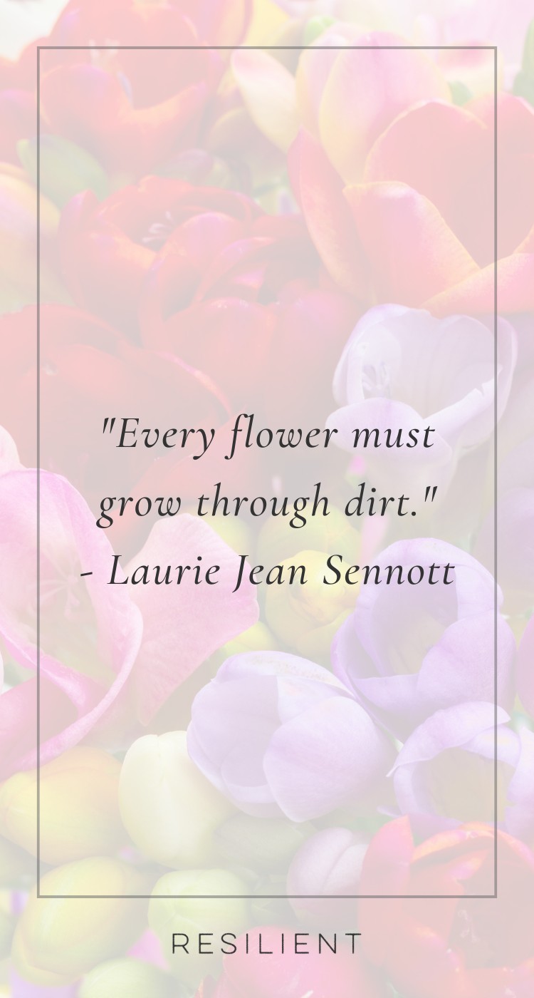 50+ Quotes About Blooming Like a Flower - Resilient