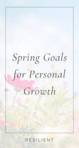 Spring Goals to Embrace Renewal and Achieve Personal Growth - Resilient