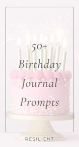 50 Birthday Journal Prompts for Gratitude and Celebration - Resilient