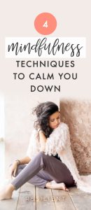 4 Mindfulness Techniques to Help You Calm Down - Resilient