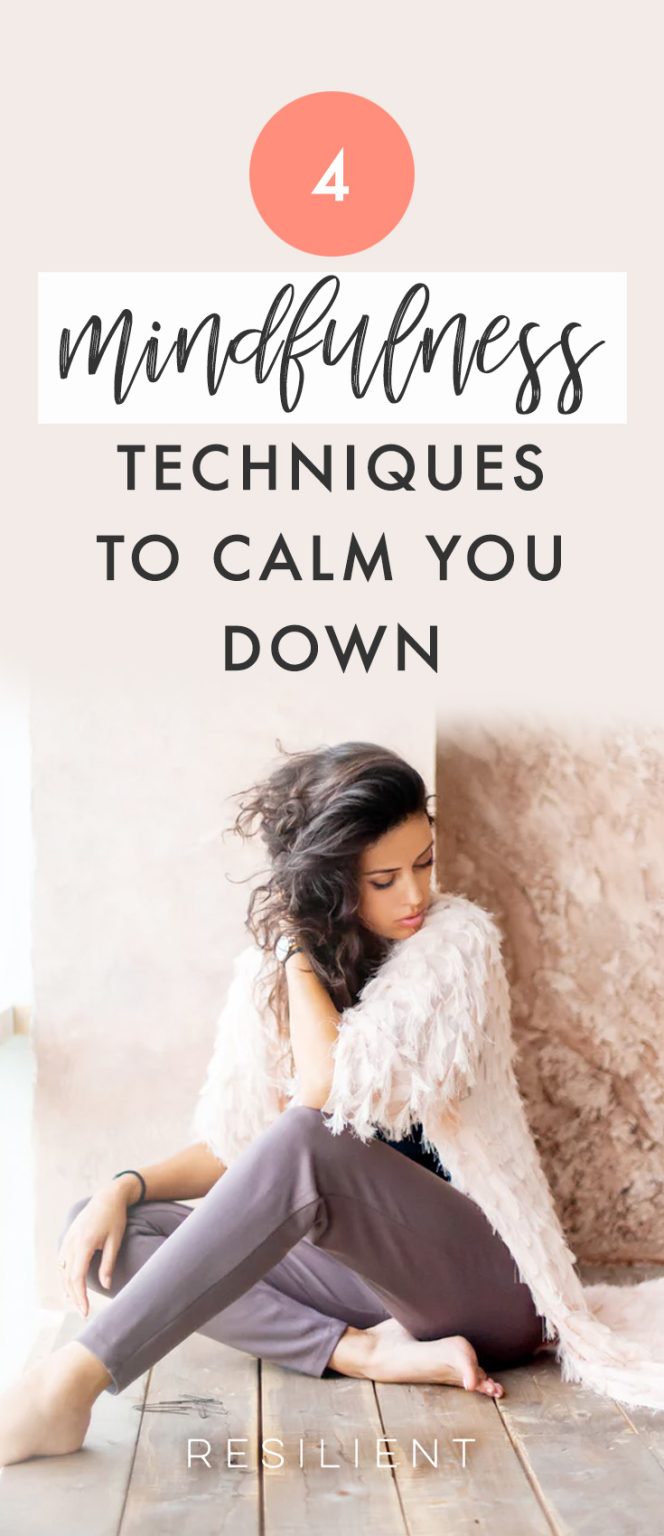 4 Mindfulness Techniques to Help You Calm Down - Resilient