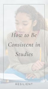 How to Be Consistent in Studies - Resilient