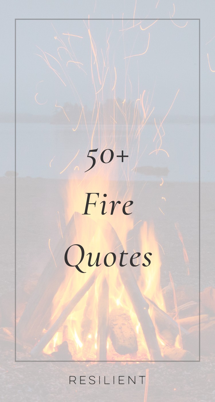 50+ Quotes About Fire - Resilient
